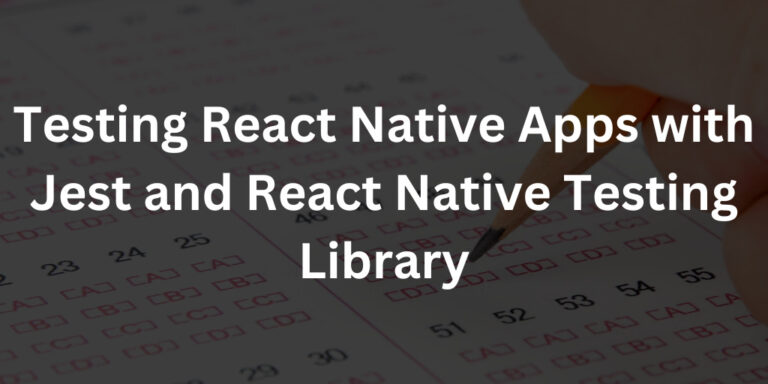 How to Test Expo React Native Apps with Jest and React Native Testing ...